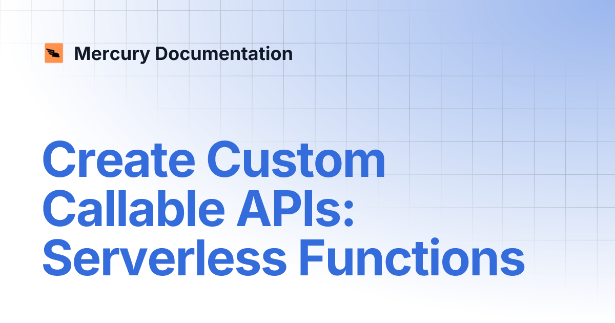 Create Custom Callable APIs: Serverless Functions | Mercury Documentation Create Custom Callable APIs: Serverless Functions | Mercury Documentation