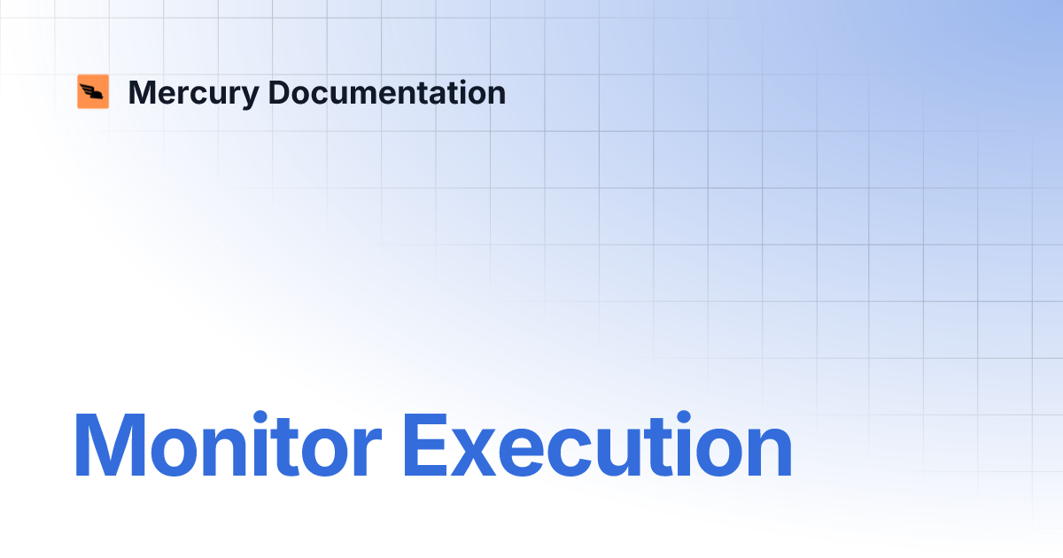 Monitor Execution | Mercury Documentation