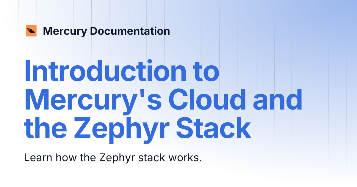 Introduction to Mercury's Cloud and the Zephyr Stack | Mercury ... Introduction to Mercury's Cloud and the Zephyr Stack | Mercury ...